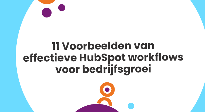 11 Voorbeelden van effectieve HubSpot workflows voor bedrijfsgroei 11 Voorbeelden van effectieve HubSpot workflows voor bedrijfsgroei